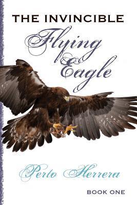 The Invincible Flying Eagle by Perto Herrera | Goodreads