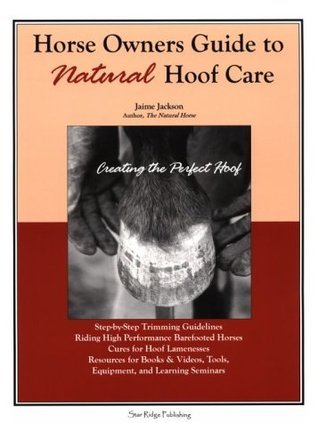 Horse Owners Guide to Natural Hoof Care: Creating the Perfect Hoof ...