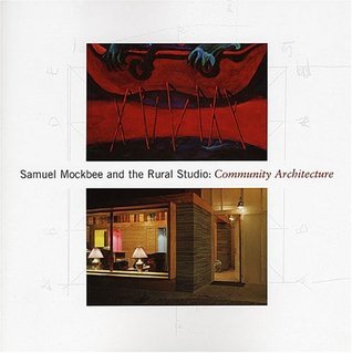 Samuel Mockbee and the Rural Studio: Community Architecture by David ...