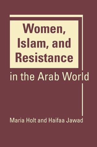 Women, Islam, and Resistance in the Arab World by Maria Holt | Goodreads