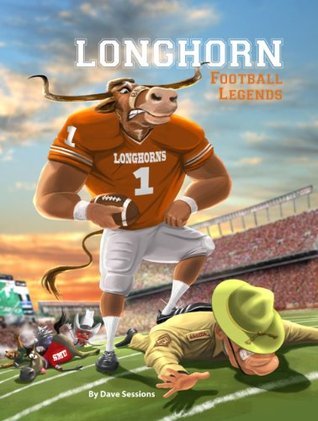 Longhorn Football Legends by Dave Sessions | Goodreads