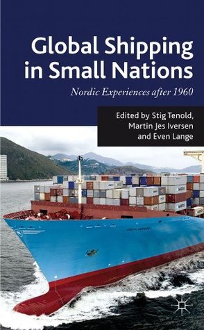 Global Shipping in Small Nations: Nordic Experiences after 1960 by S ...