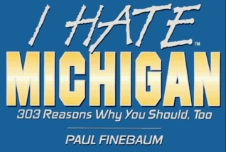 I Hate Michigan: 303 Reasons Why You Should, Too by Paul Finebaum ...