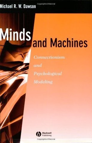Minds and Machines: Connectionism and Psychological Modeling by Michael ...