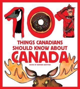 101 Things Canadians Should Know About Canada by Rudyard Griffiths ...