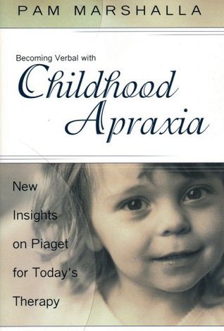 Becoming Verbal With Childhood Apraxia: New Insights on Piaget for ...