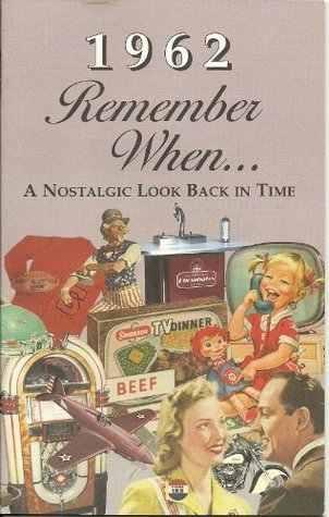 1962 REMEMBER WHEN...A NOSTALGIC LOOK BACK IN TIME by Seek Publishing ...