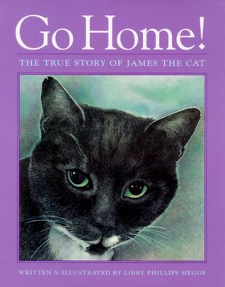 Go Home!: The True Story of James the Cat by Libby Phillips Meggs ...