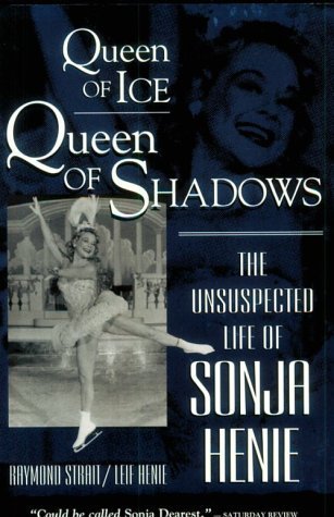 Queen of Ice, Queen of Shadows: The Unsuspected Life of Sonja Henie by ...