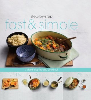 Fast & Simple a Visual Step-By-Step Cookbook by Love Food | Goodreads