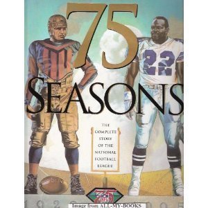75 Seasons: The Complete Story of the National Football League, 1920 ...