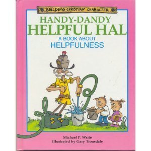 Handy-Dandy Helpful Hal: A Book About Helpfulness by Michael P. Waite ...