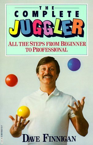 The Complete Juggler: All the Steps from Beginner to Professional by ...