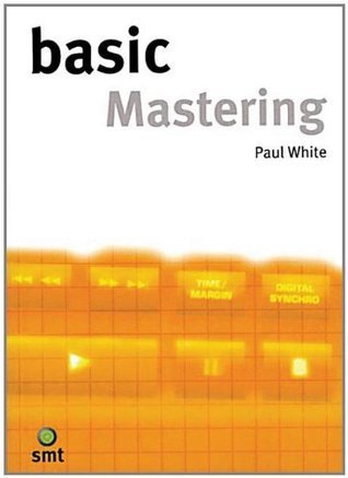 Basic Mastering (Basic Series) by Paul White | Goodreads