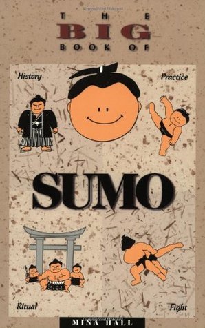 The Big Book of Sumo: History, Practice, Ritual, Fight by Mina Hall ...