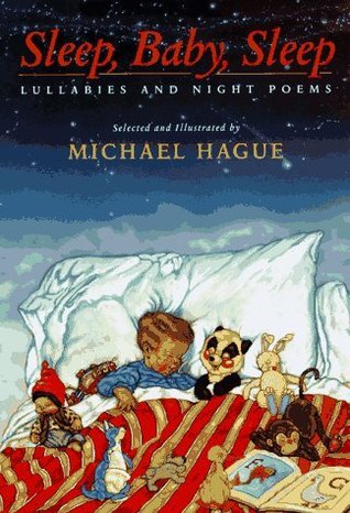 Sleep, Baby, Sleep: Lullabies and Night Poems by Michael Hague | Goodreads