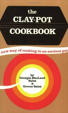 The Clay Pot Cookbook by Georgia Sales | Goodreads