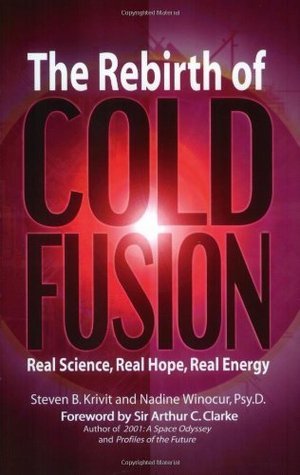 The Rebirth of Cold Fusion: Real Science, Real Hope, Real Energy by ...