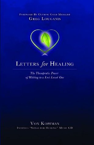 Letters for Healing; The Therapeutic Power of Writing to a Lost Loved ...