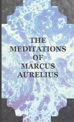 The Meditations of the Emperor Marcus Aurelius Antoninus by Emperor Of ...