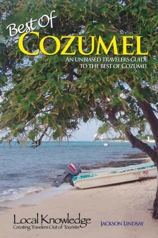 Local Knowledge Travel Guides:Best Of Cozumel by Jackson Lindsay ...