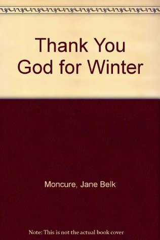 Thank You God for Winter by Jane Belk Moncure | Goodreads