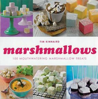 Marshmallows: 100 Mouthwatering Marshmallow Treats by Dr Tim Kinnaird ...