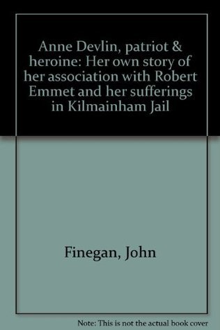 Anne Devlin, patriot & heroine: Her own story of her association with ...