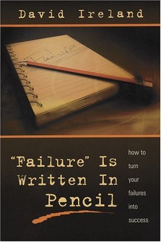 Failure is Written in Pencil by David D. Ireland | Goodreads