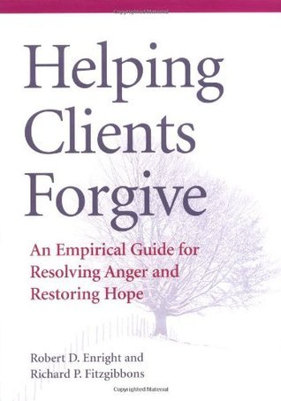 Helping Clients Forgive: An Empirical Guide for Resolving Anger and ...