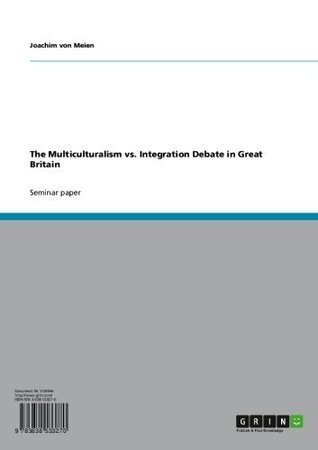 The Multiculturalism vs. Integration Debate in Great Britain by Joachim ...