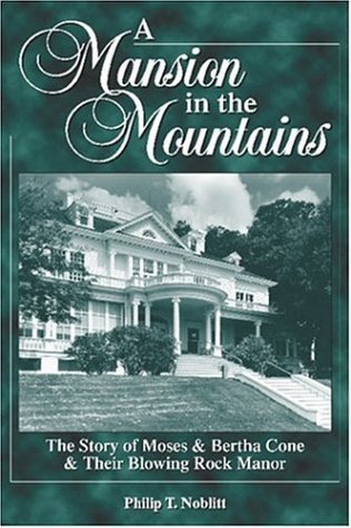 A Mansion in the Mountains: The Story of Moses and Bertha Cone and ...