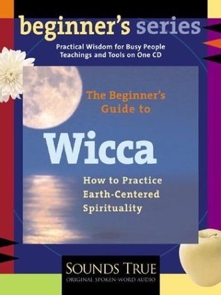 The Beginner's Guide to Wicca: How to Practice Earth-Centered ...