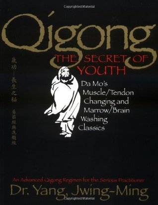 Qigong, The Secret of Youth 2nd. Ed.: Da Mo's Muscle/Tendon Changing ...