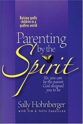 Parenting by the Spirit: Yes You Can Be the Parent God Designed You to ...