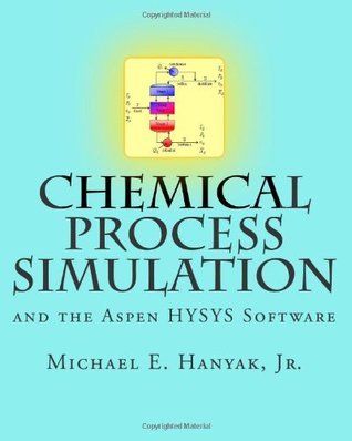 Chemical Process Simulation and the Aspen HYSYS Software by Michael E ...