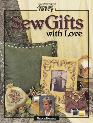 Sew Gifts With Love by Nancy Zieman | Goodreads