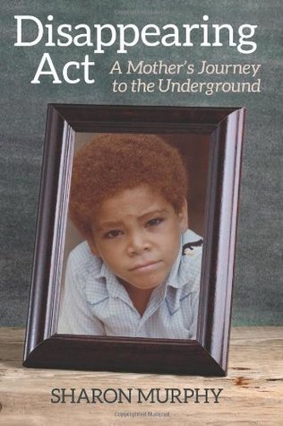 Disappearing Act: A Mother's Journey to the Underground by Sharon ...