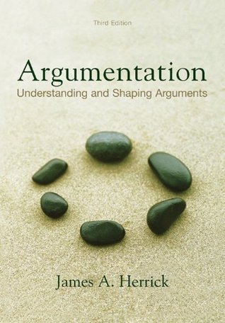 Argumentation: Understanding and Shaping Arguments by James A. Herrick ...