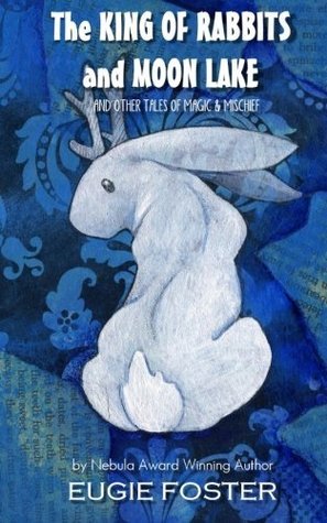 The King of Rabbits and Moon Lake: And Other Tales of Magic and ...