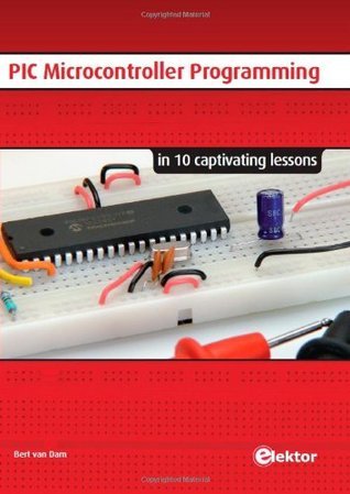 PIC Microcontroller Programming: in 10 captivating lessons by Bert van ...