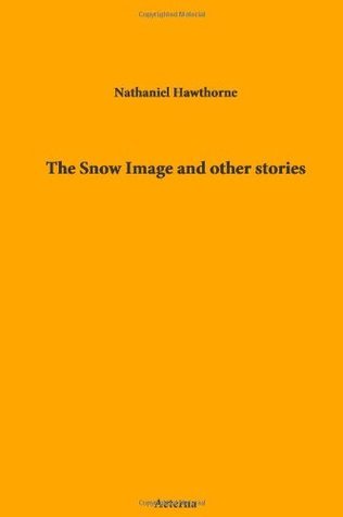 The Snow Image by Nathaniel Hawthorne | Goodreads