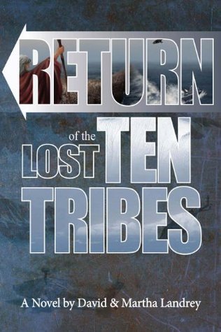 Return of the Lost Ten Tribes by David Landrey | Goodreads