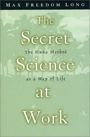 The Secret Science at Work: The Huna Method as a Way of Life by Max ...