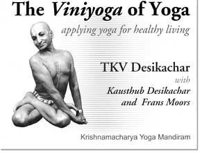 The Viniyoga of Yoga, Applying yoga for healthy living by T.K.V ...