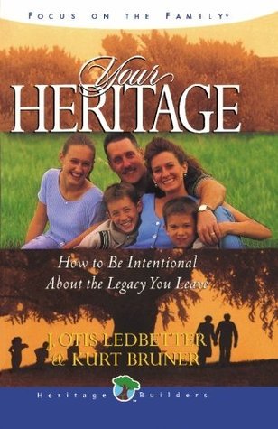 Your Heritage How to Be Intentional About the Legacy You Leave by J ...