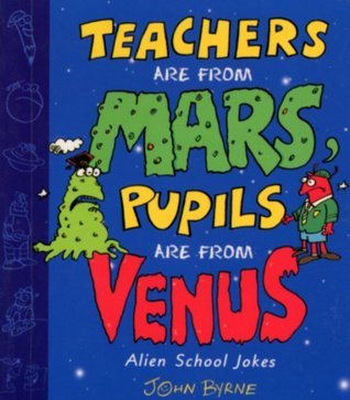 Teachers Are From Mars, Pupils Are From Venus : School Joke Book: Alien ...