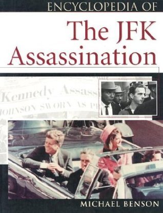 Encyclopedia of the JFK Assasination by Michael Benson | Goodreads