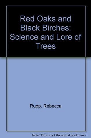 Red Oaks and Black Birches: The Science and Lore of Trees by Rebecca ...