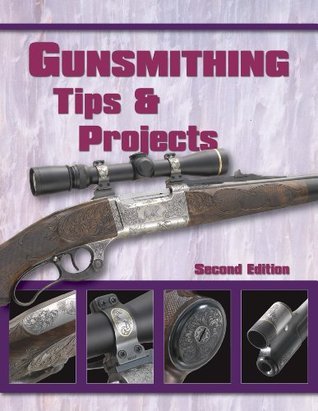 Gunsmithing Tips & Projects by Wolfe Publishing Company | Goodreads